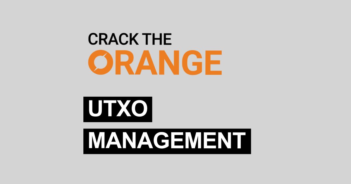 UTXO Management | Crack the Orange